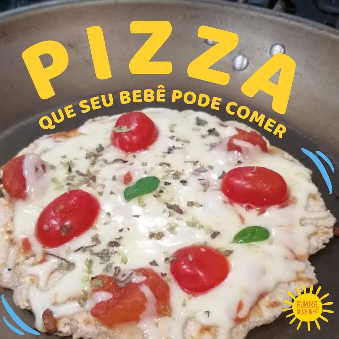 Pizza para bebê - Blog da Aurora, Senhora!